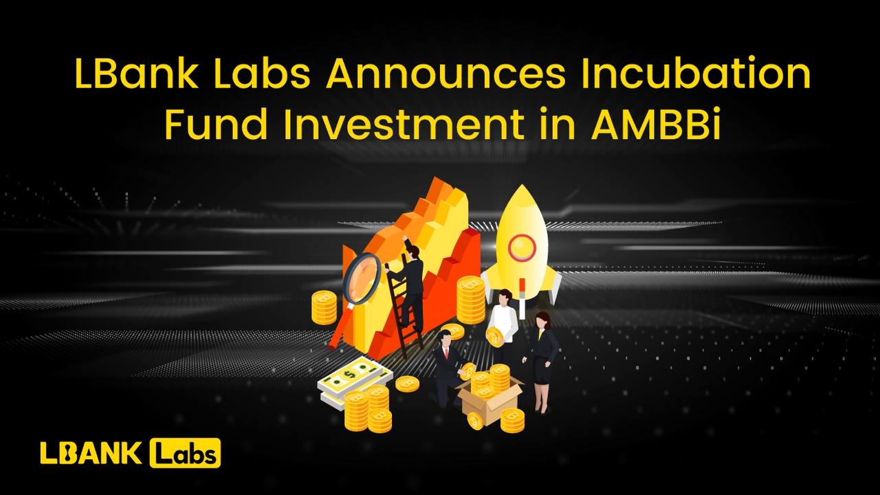 LBank Labs Announces Incubation Fund Investment in AMBBi – Press ... LBank Labs Announces Incubation Fund Investment in AMBBi – Press ...
