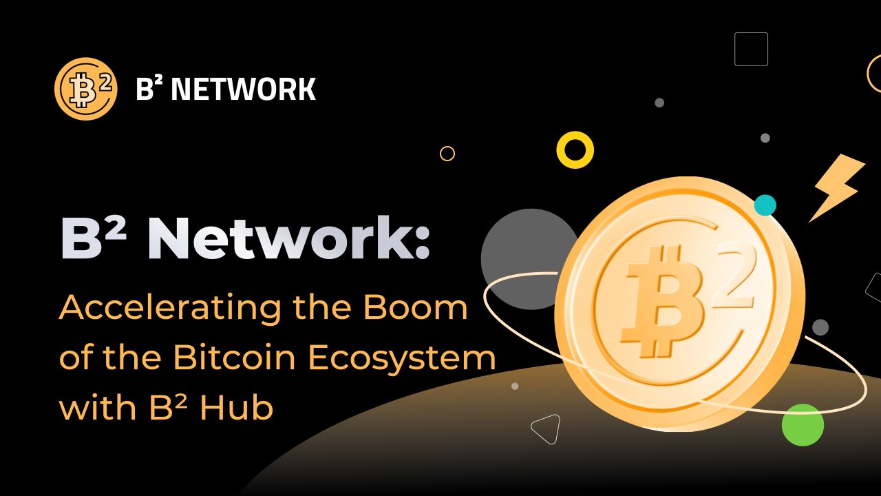 B² Network: Accelerating the Boom of the Bitcoin Ecosystem With B² Hub – Standard PR Bitcoin News