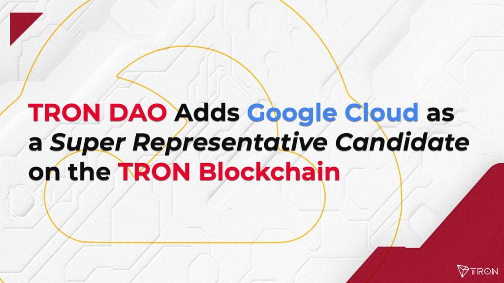 TRON DAO Adds Google Cloud as a Super Representative Candidate on the ...